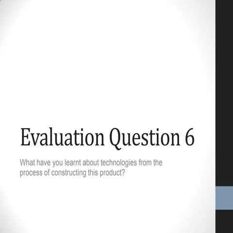 Evaluation Question 6 Ppt