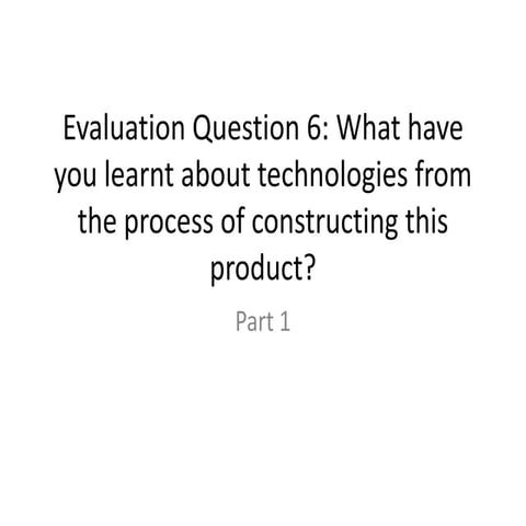 Evaluation Question 6 part 1 | PPTX