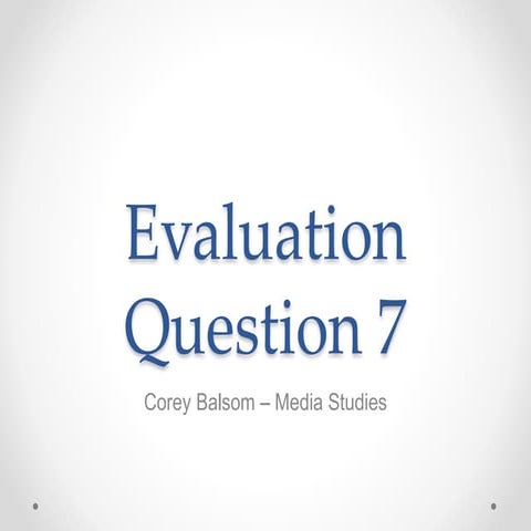 Evaluation question 7 | PPTX | Technology & Computing