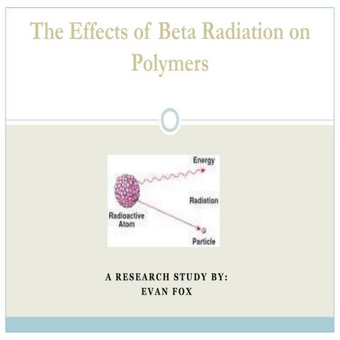 The Effects of Beta Radiation on Polymers | PPTX