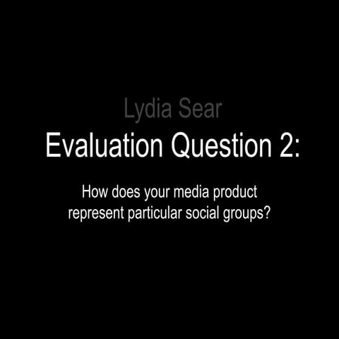 Evaluation Question Two- Lydia Sear | PPT