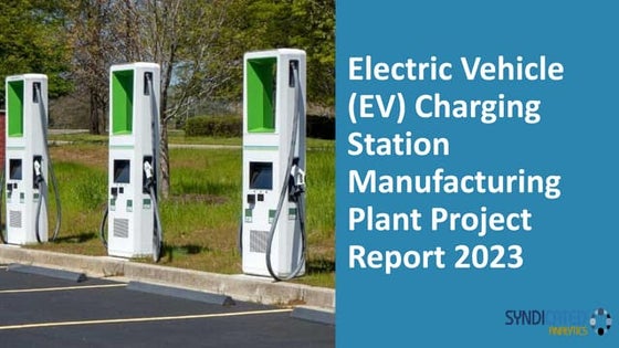 Electric Vehicle Charging Port Manufacturing Plant Project Report.pptx ...