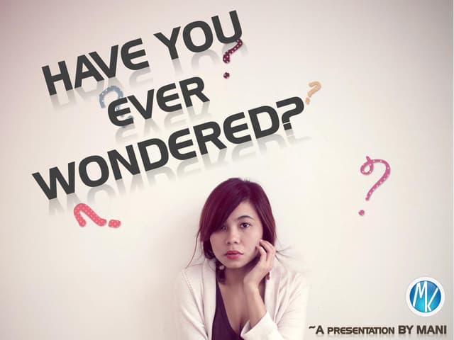 Have You Ever Wondered. | PPT Have You Ever Wondered. | PPT