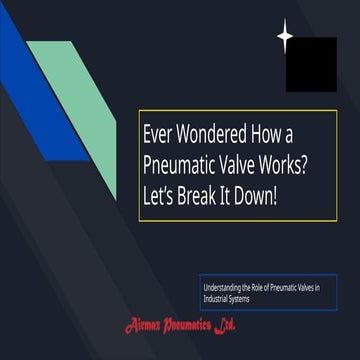 Ever Wondered How a Pneumatic Valve Works_ Let’s Break It Down | PPTX