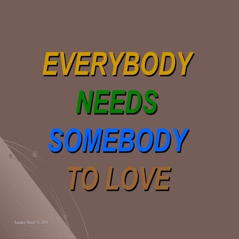 EVERYBODY NEEDS SOMEBODY TO LOVE | PPS