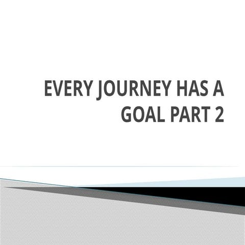 EVERY JOURNEY HAS A GOAL, where live is close to meaningless.pptx