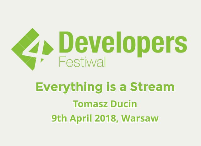 4Developers 2018: RxJS: Everything is a stream (Tomasz Ducin) | PPT 4Developers 2018: RxJS: Everything is a stream (Tomasz Ducin) | PPT