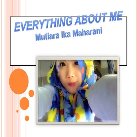 Everything about me ( mutiara ika maharani-latief foundation ) | PPTX