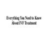 Everything You Need to Know About IVF Treatment | PPT
