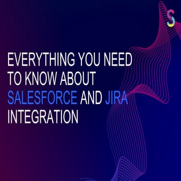 Everything You Need To Know About Salesforce and Jira Integration.pdf | Computer Software and ...