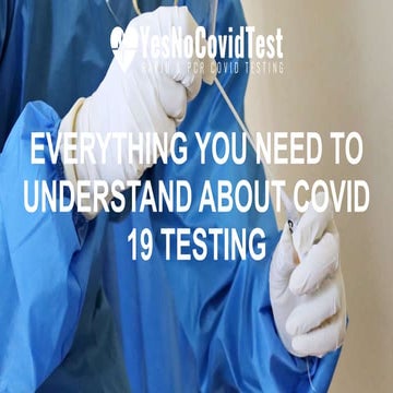 Everything You Need to Understand About Covid 19 Testing | PPT