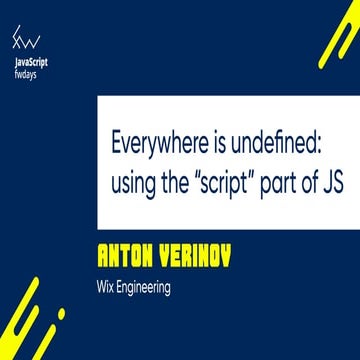 "Everywhere is undefined: using the “script” part of JS" Anton Verinov ...