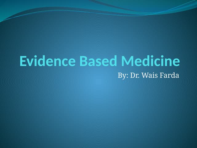 Introduction to Evidence Based Medicine and its appliations | PPT Introduction to Evidence Based Medicine and its appliations | PPT