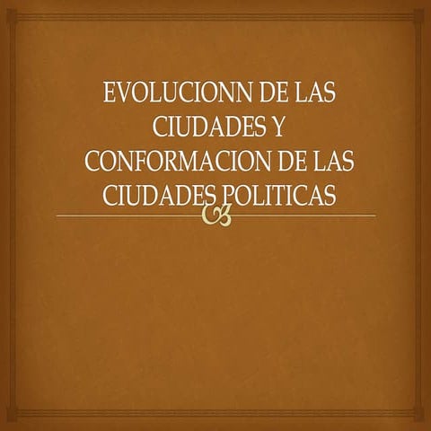 Evolucion de las ciudades y conformacion de las ciudades politicas | PPTX
