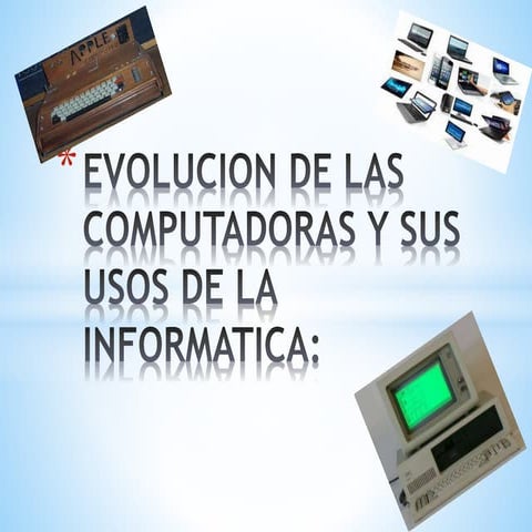 Evolucion de las computadoras y sus usos de | PPTX | Computing | Technology & Computing
