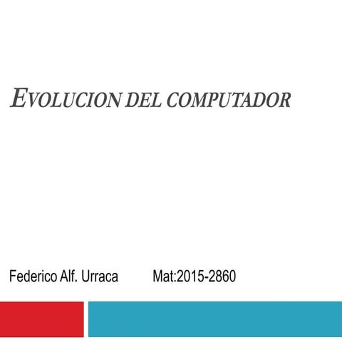 Evolucion del computador | PPTX | Computing | Technology & Computing