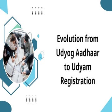 Evolution from Udyog Aadhaar to Udyam Registration.pptx