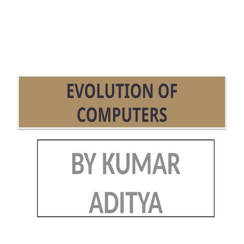 EVOLUTION OF COMPUTERS by kumar aditya.pptx