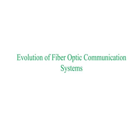 Evolution_of_Fiber_Optic_Communication_Systems (1).pptx