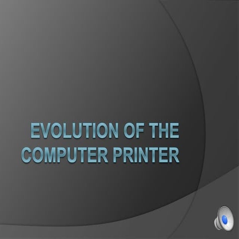 Evolution of the computer printer | PPTX