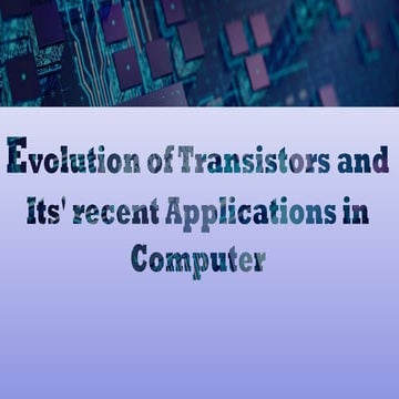 Evolution of Transistors & it's recent application in computer .pptx