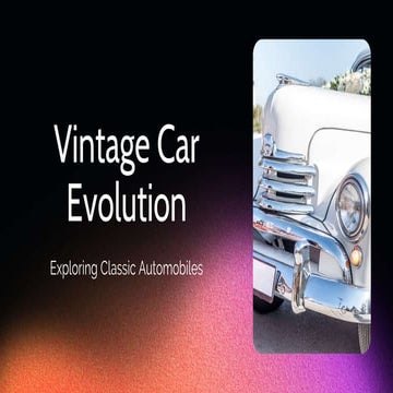 Vintage car evolution: exploring classic automobiles | PPTX