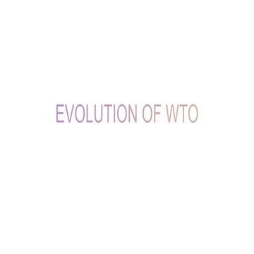 Evolution of WTO .pptx