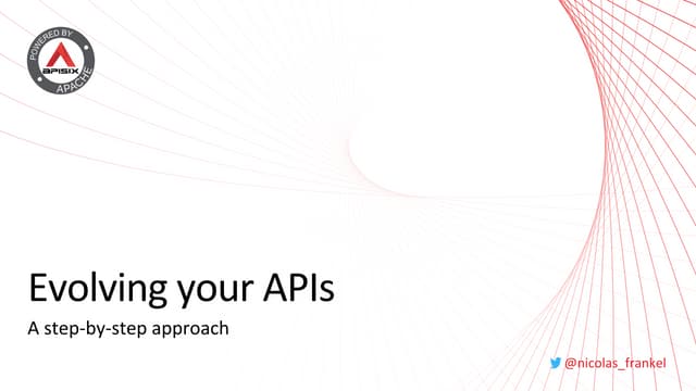 Evolving your APIs, a step-by-step approach | PDF Evolving your APIs, a step-by-step approach | PDF