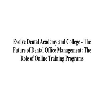 Evolve Dental Academy and College - The Future of Dental Office Management: The Role of Online ...