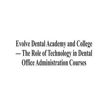 Evolve Dental Academy and College — The Role of Technology in Dental ...
