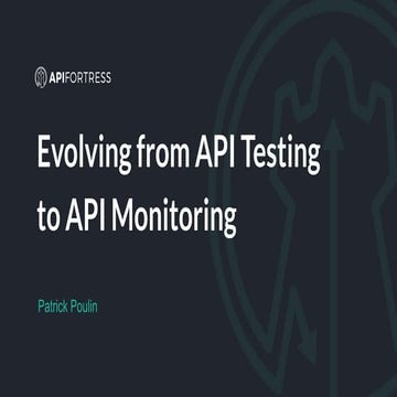 Evolving Api Testing Into Api Monitoring By Patrick Poulin Ppt 5416
