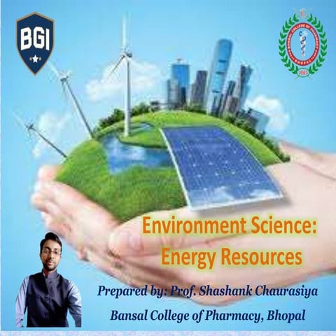 Environmental Science: Energy resources by prof. shashank chaurasiya | PPTX