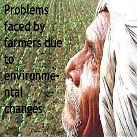 problems faced b farmers due to environmental changes | PPTX
