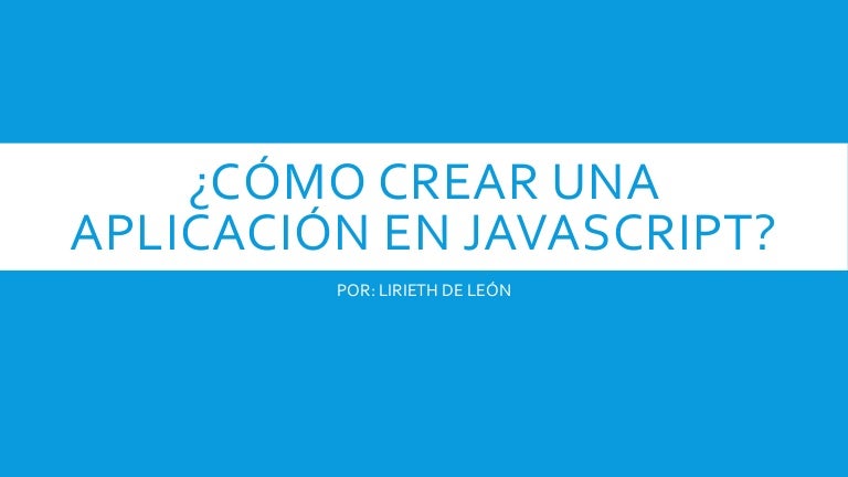 ¿Cómo crear una aplicación en javascript?