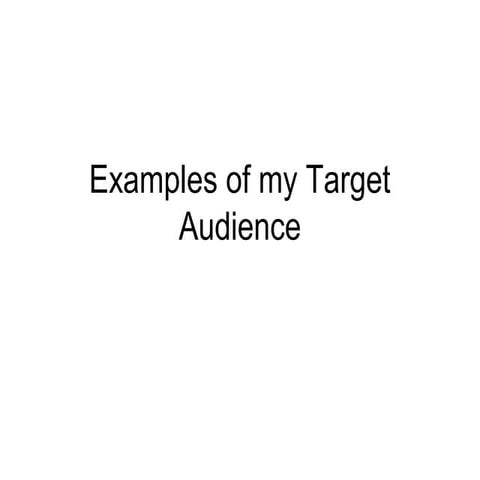 Examples of my target audience | PPT