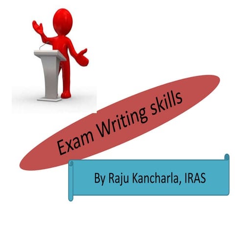Exam writing skills - by Shri Raju Kancharla, IRAS, FA&CAO/SW Rly | PPTX