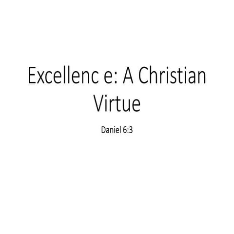 Excellence a Christian Virtue: Daniel.pptx
