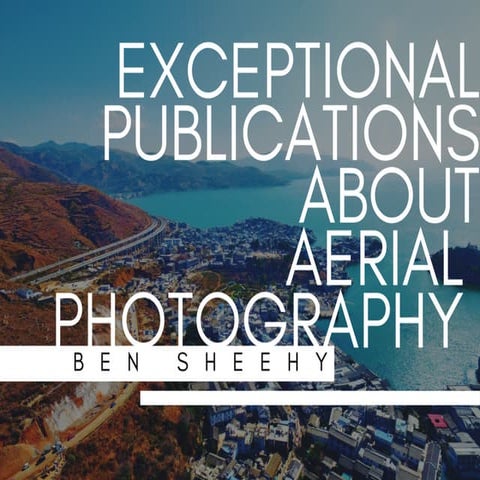Exceptional Publications About Aerial Photography | Ben Sheehy | PDF