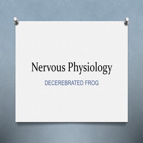Bio22 Lab - Exercise 13 - Nervous Response (decerebrated frog) | PPTX