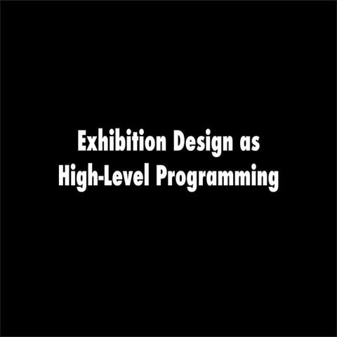 Exhibition design as high-level programming | PPT