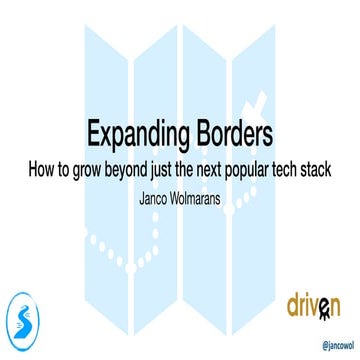 Expanding Borders - Growing beyond just the next popular tech stack | PPT