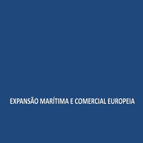 Expansão Marítima e Comercial Europeia.ppt