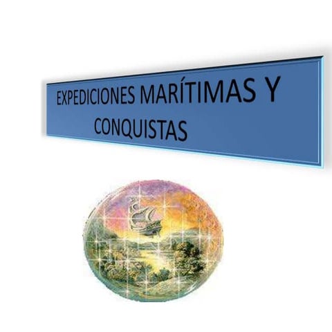 Expediciones marítimas y conquistas | PPTX