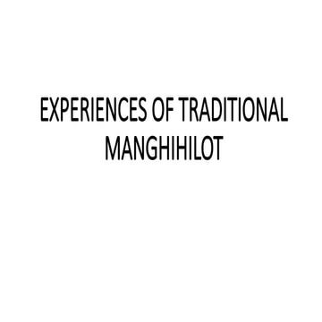 EXPERIENCES OF TRADITIONAL MANGHIHILOT.pptx