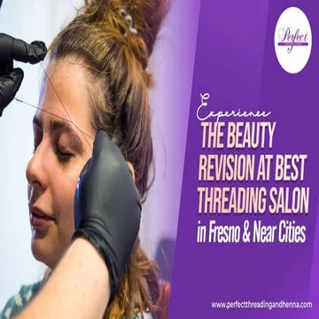 Experience the Beauty Revision at Best Threading Salon in Fresno & Near Cities.pptx