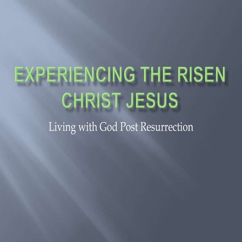 Experiencing the Risen Christ Jesus | PPTX | Spirituality | Religion ...