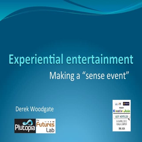Experiential entertainment making a sense event - Derek Woodgate | PDF