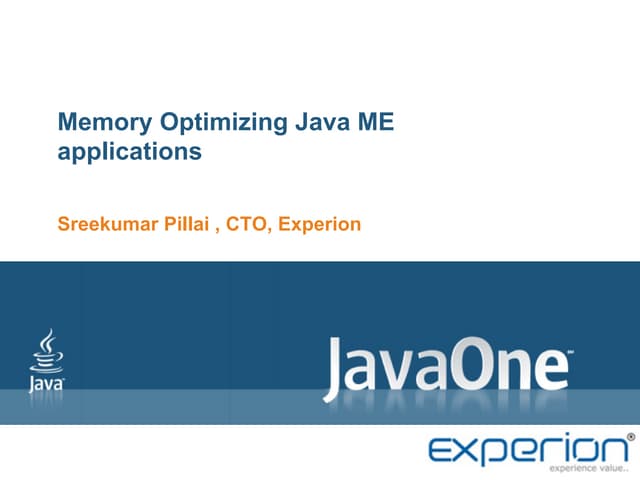 Experion Presentation at JavaOne 2011: Memory optimizing Java ME ... Experion Presentation at JavaOne 2011: Memory optimizing Java ME ...