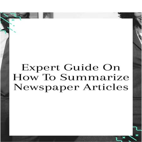 Expert Guide on How to Summarize Newspaper Articles | PDF