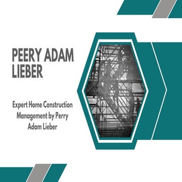 Expert Home Construction Management by Perry Adam Lieber | PPTX